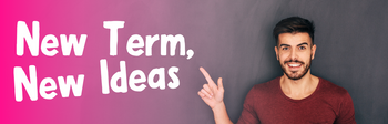 New Term New Ideas | Support for You and Your Learners